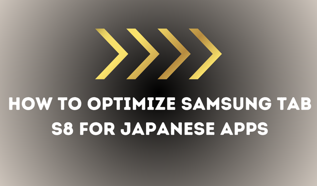 How to Optimize Samsung Tab S8 for Japanese Apps: Technical Help